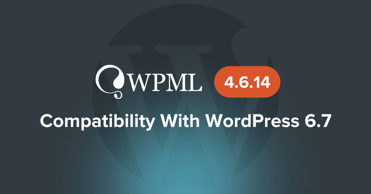 WPML 4.6.14 – Compatibility with WordPress 6.7