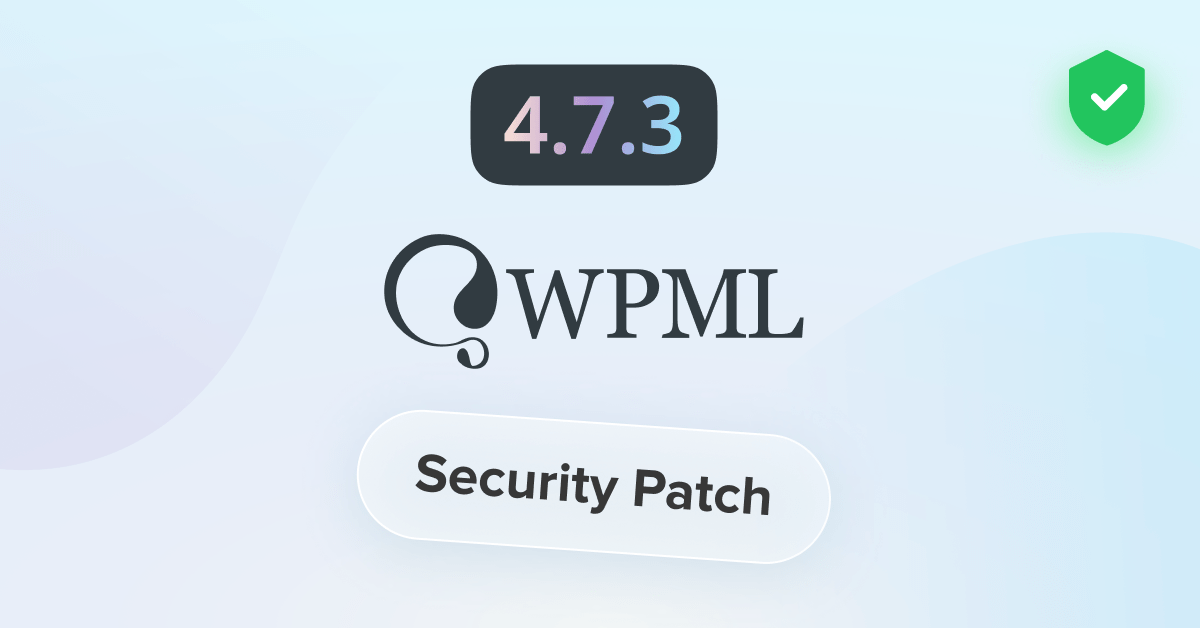 WPML 4.7.3 – Security Patch - WPML